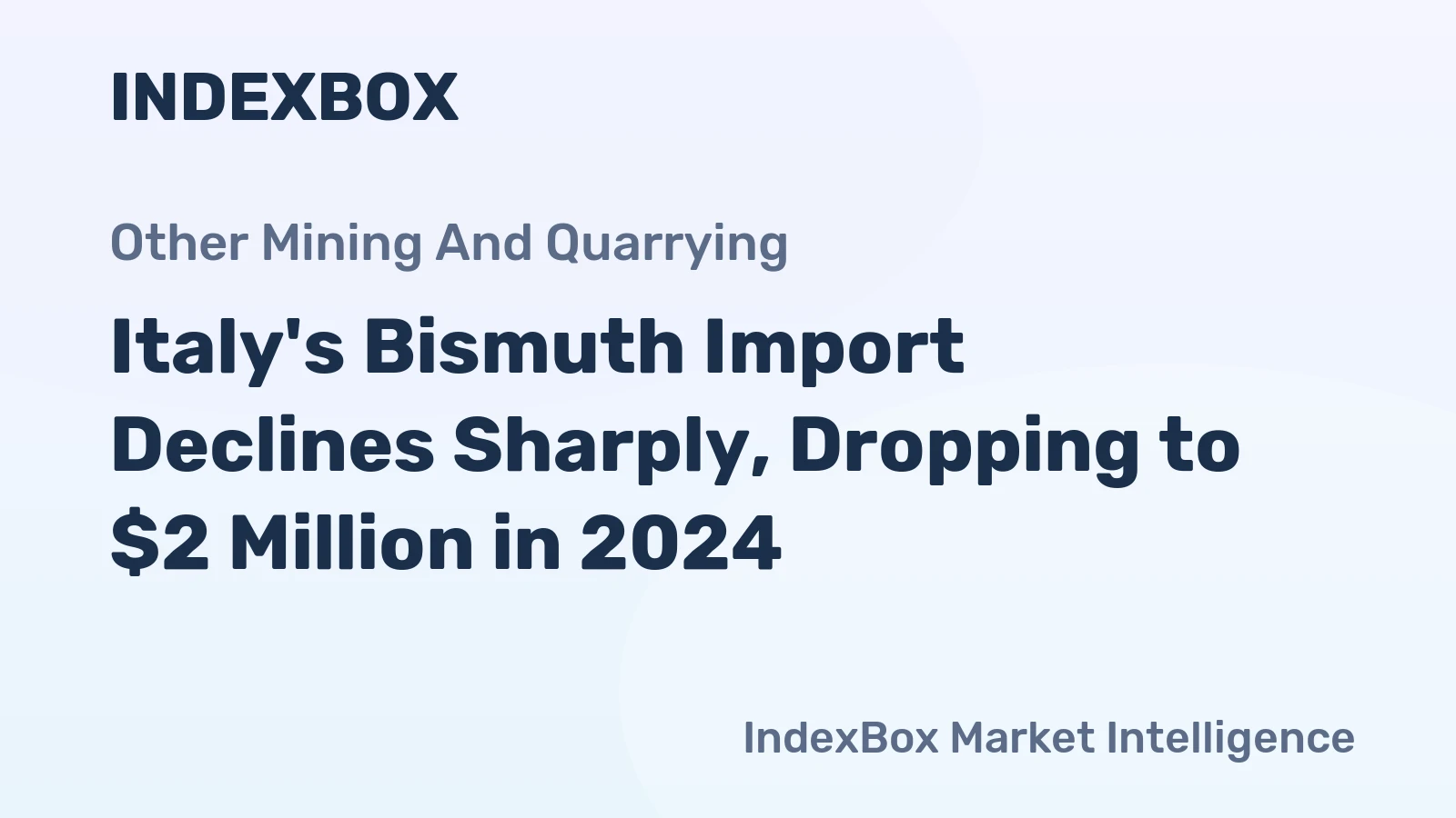 Italy's Bismuth Import Declines Sharply, Dropping to $2 Million in 2024