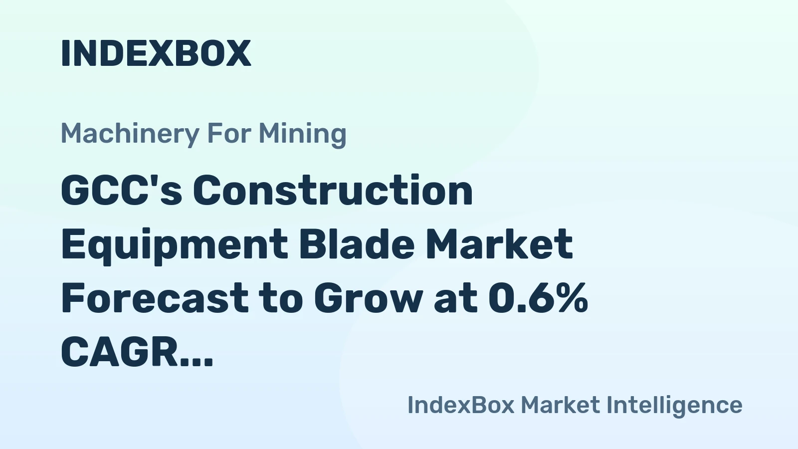 GCC's Construction Equipment Blade Market Forecast to Grow at 0.6% CAGR Through 2035