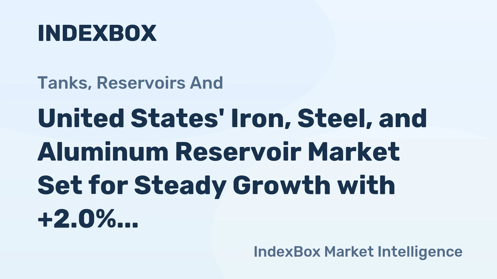 United States' Iron, Steel, and Aluminum Reservoir Market Set for Steady Growth with +2.0% Value CAGR