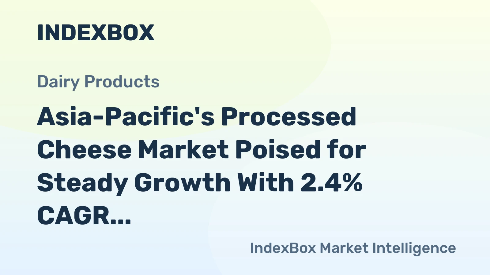 Asia-Pacific's Processed Cheese Market Poised for Steady Growth With 2.4% CAGR in Value