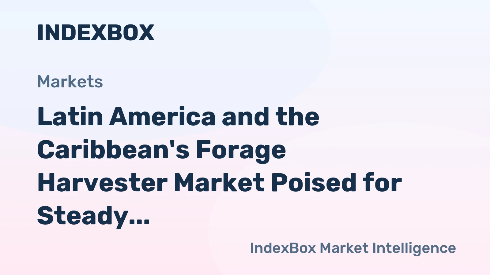 Latin America and the Caribbean's Forage Harvester Market Poised for Steady Growth With 1.6% CAGR