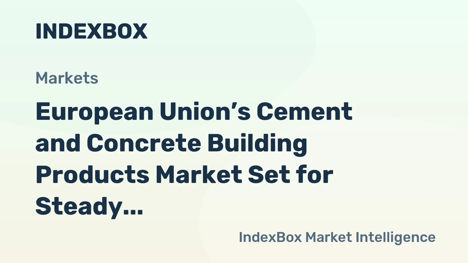European Union’s Cement and Concrete Building Products Market Set for Steady Growth with 2% CAGR in Value