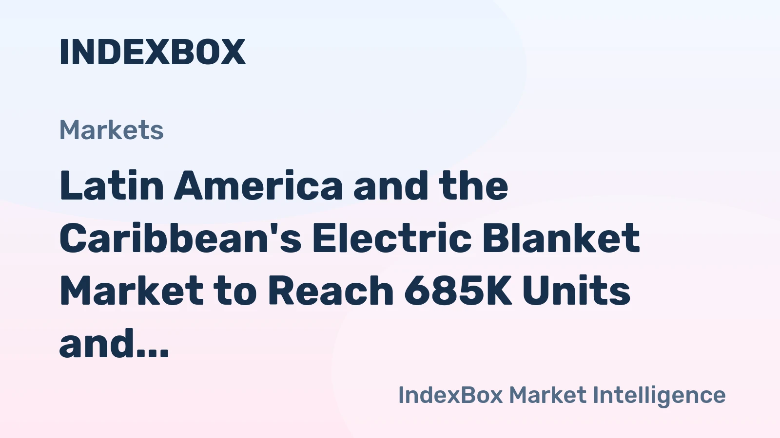 Latin America and the Caribbean's Electric Blanket Market to Reach 685K Units and $21M by 2035
