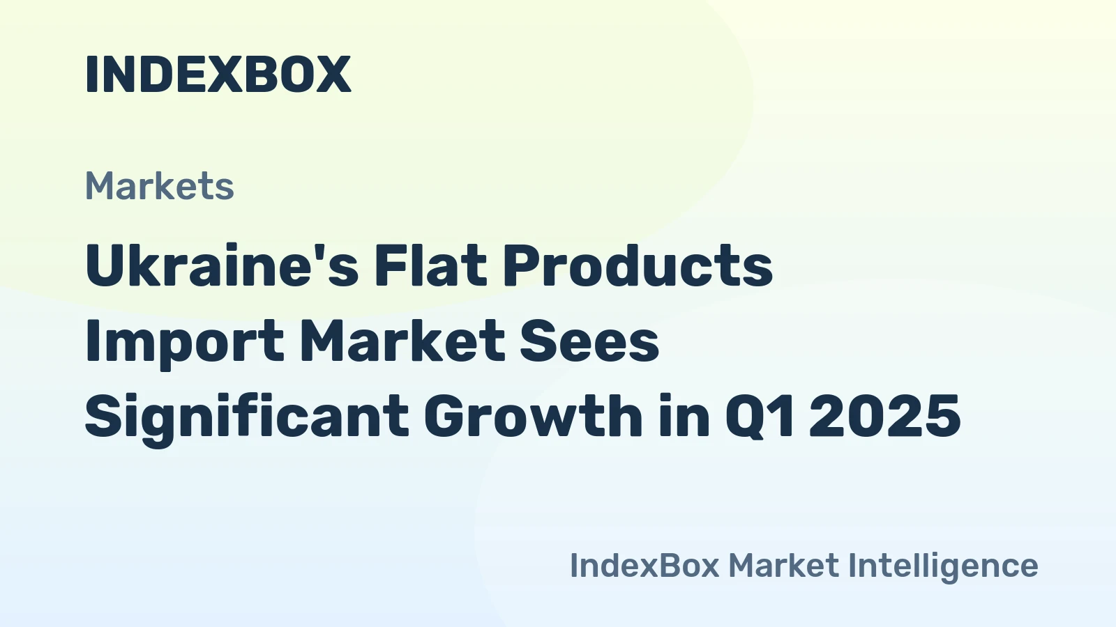 Ukraine's Flat Products Import Market Sees Significant Growth in Q1 2025