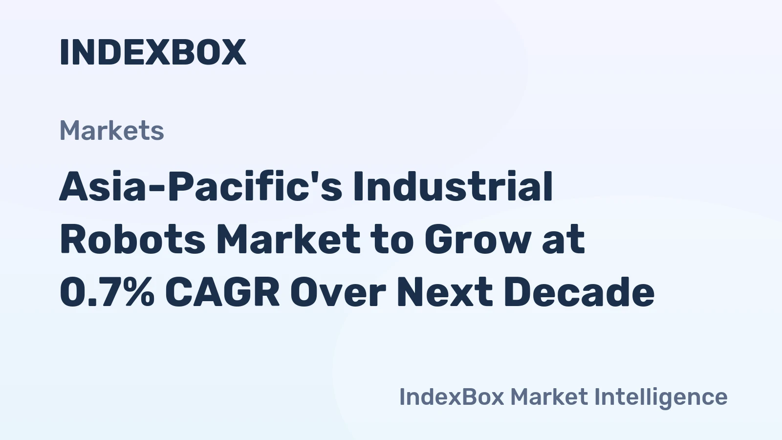 Asia-Pacific's Industrial Robots Market to Grow at 0.7% CAGR Over Next Decade
