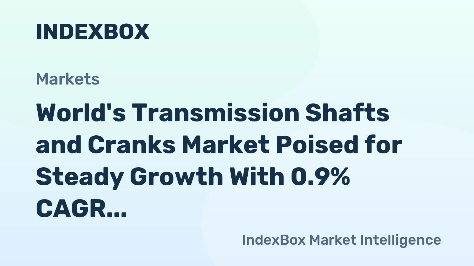 World's Transmission Shafts and Cranks Market Poised for Steady Growth With 0.9% CAGR Through 2035