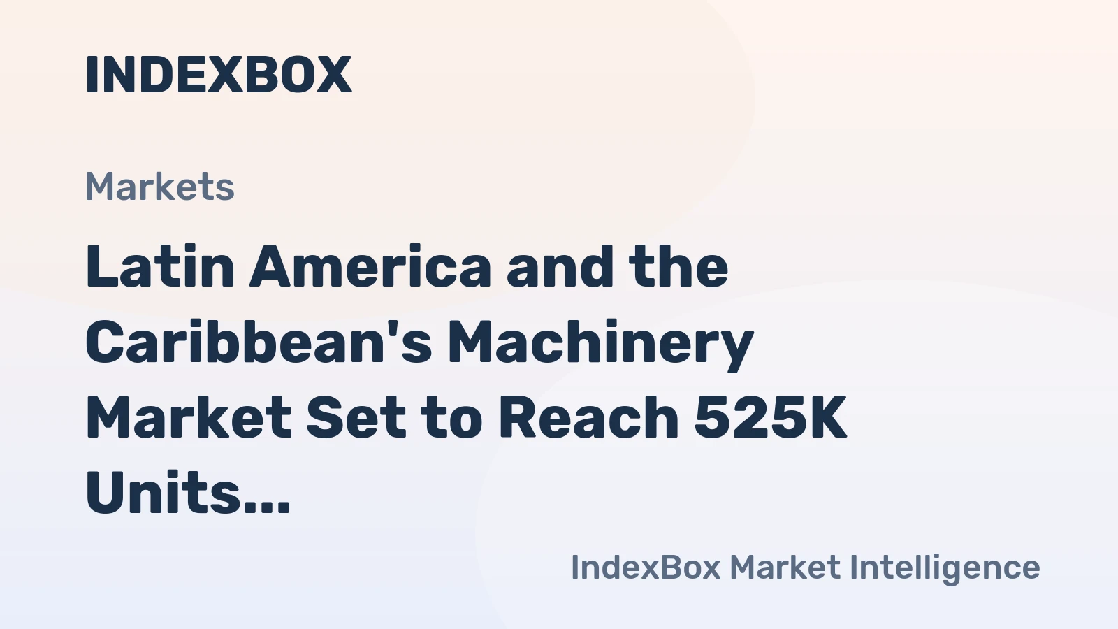 Latin America and the Caribbean's Machinery Market Set to Reach 525K Units and $4.9B by 2035