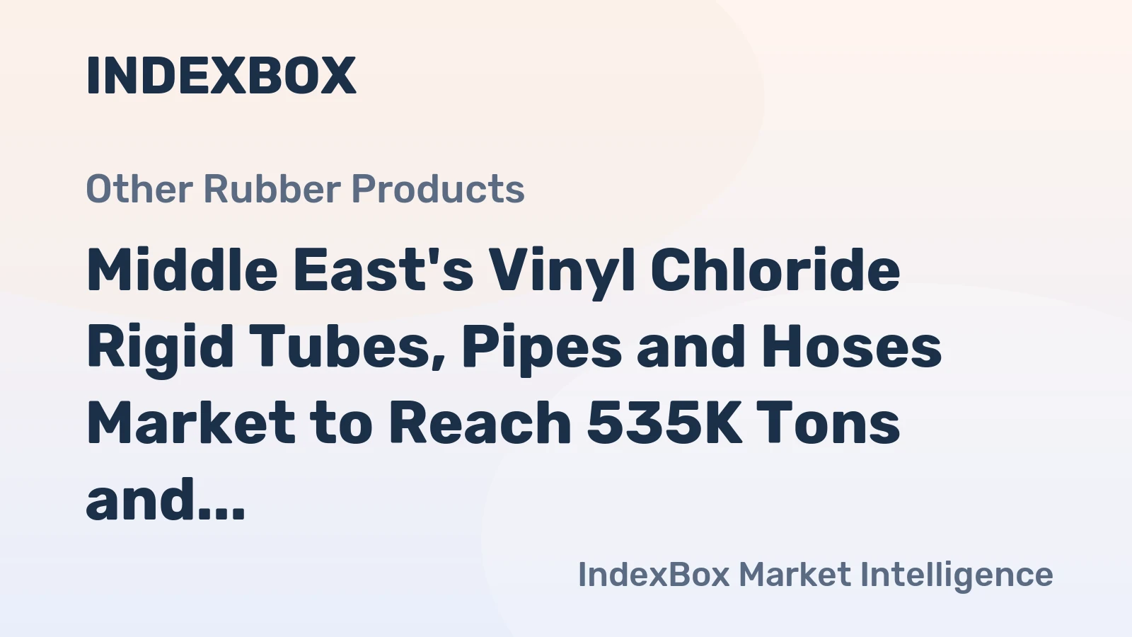 Middle East's Vinyl Chloride Rigid Tubes, Pipes and Hoses Market to Reach 535K Tons and $1.7B by 2035