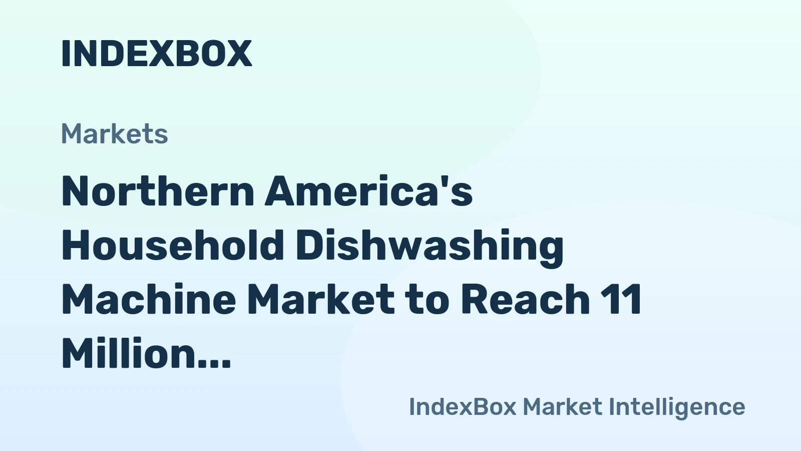 Northern America's Household Dishwashing Machine Market to Reach 11 Million Units and $3.8 Billion