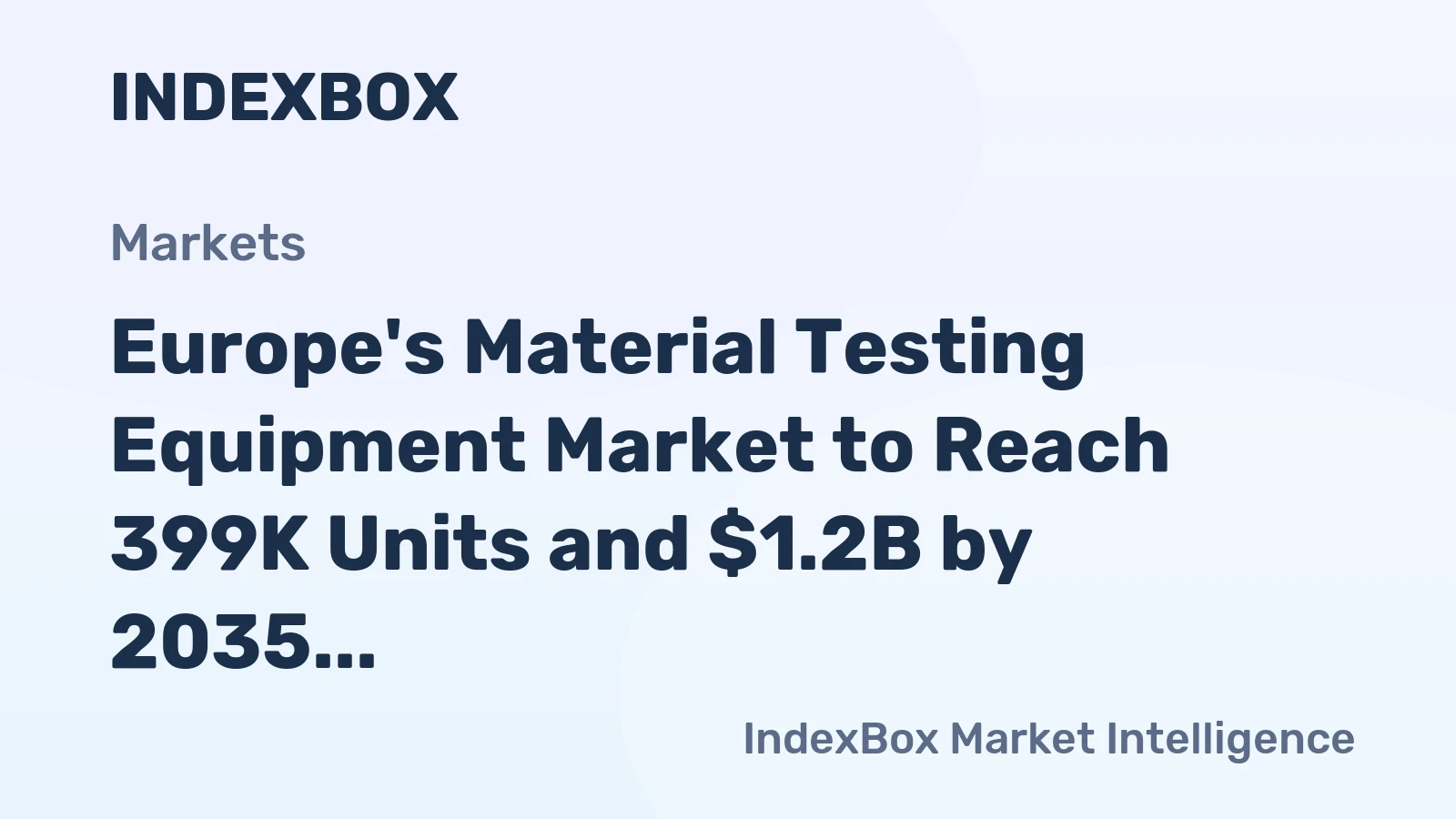 Europe's Material Testing Equipment Market to Reach 399K Units and $1.2B by 2035, Driven by Increasing Demand for Electronic Machines and Appliances