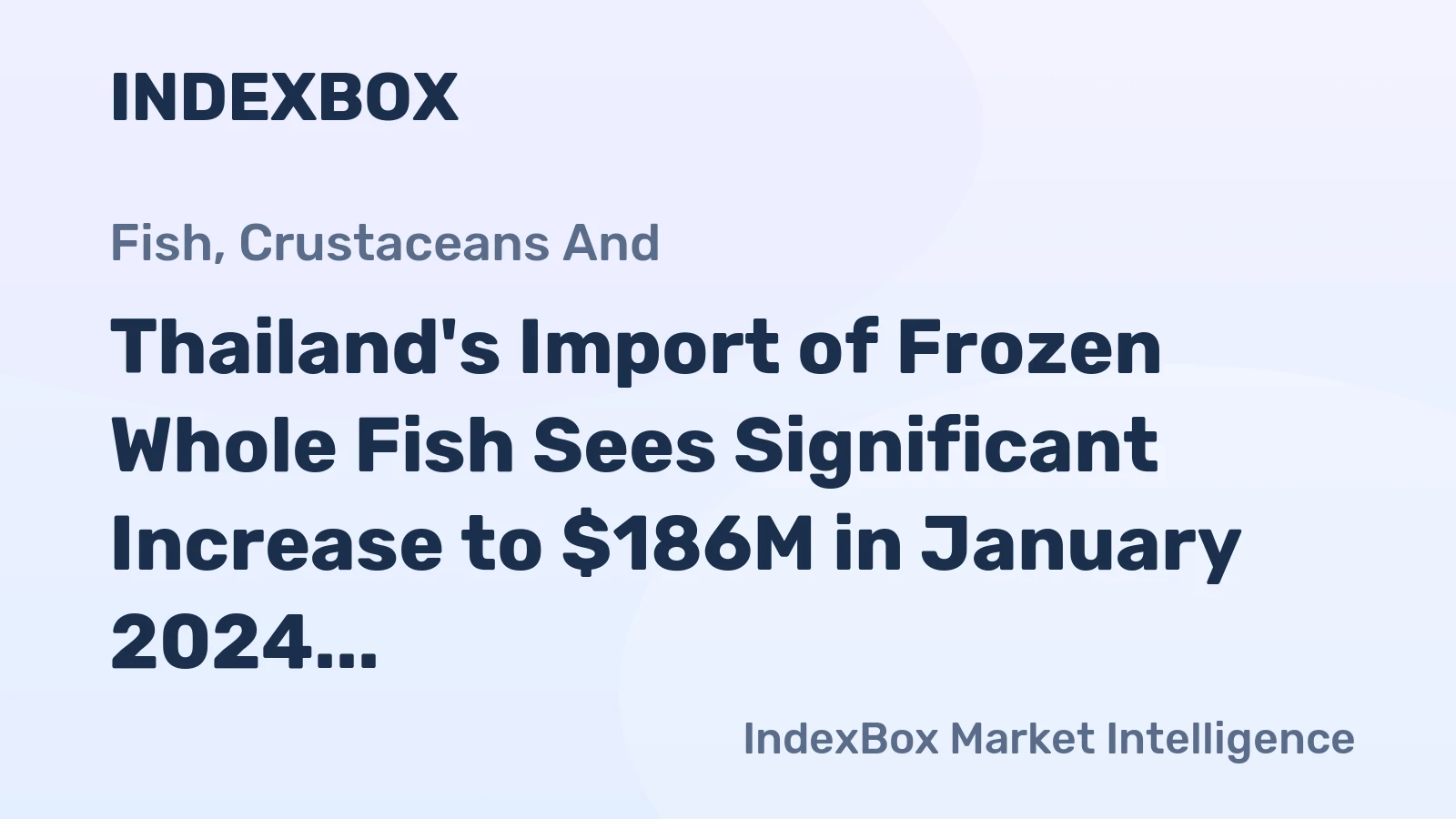 Thailand's Import of Frozen Whole Fish Sees Significant Increase to $186M in January 2024