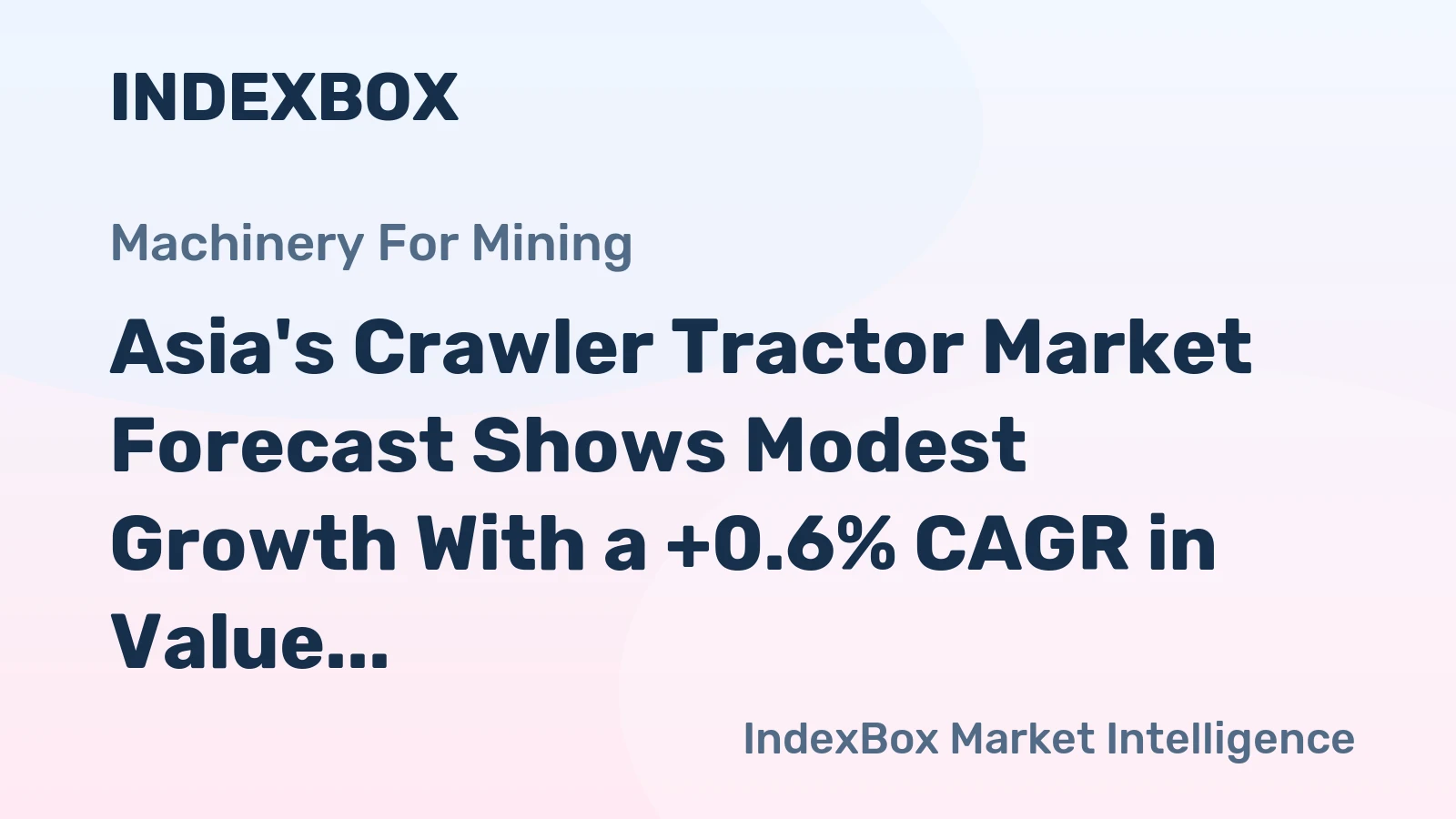 Asia's Crawler Tractor Market Forecast Shows Modest Growth With a +0.6% CAGR in Value