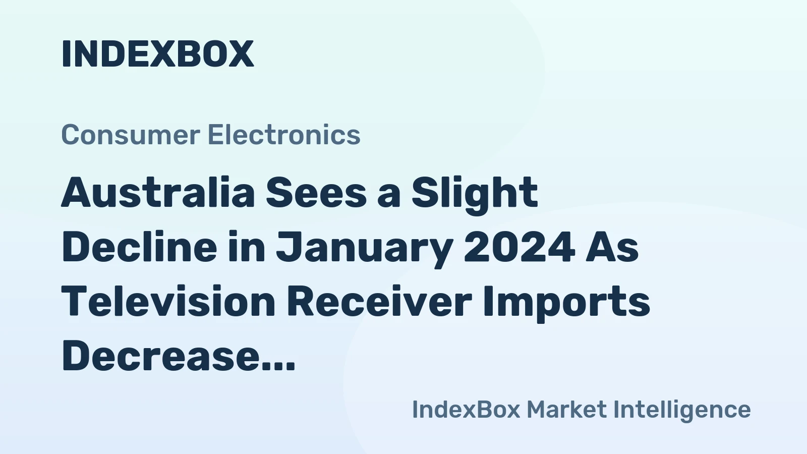 Australia Sees a Slight Decline in January 2024 As Television Receiver Imports Decrease to $65 Million.