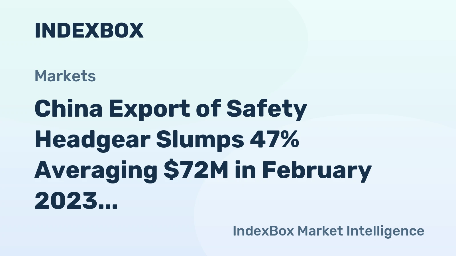 China Export of Safety Headgear Slumps 47% Averaging $72M in February 2023