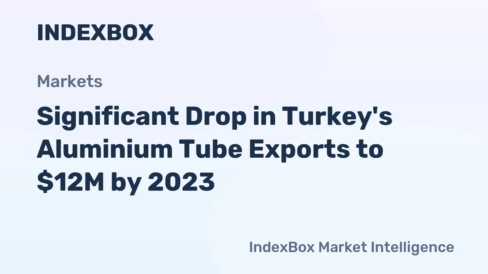 Significant Drop in Turkey's Aluminium Tube Exports to $12M by 2023
