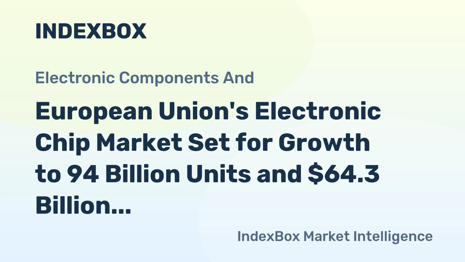 European Union's Electronic Chip Market Set for Growth to 94 Billion Units and $64.3 Billion Value