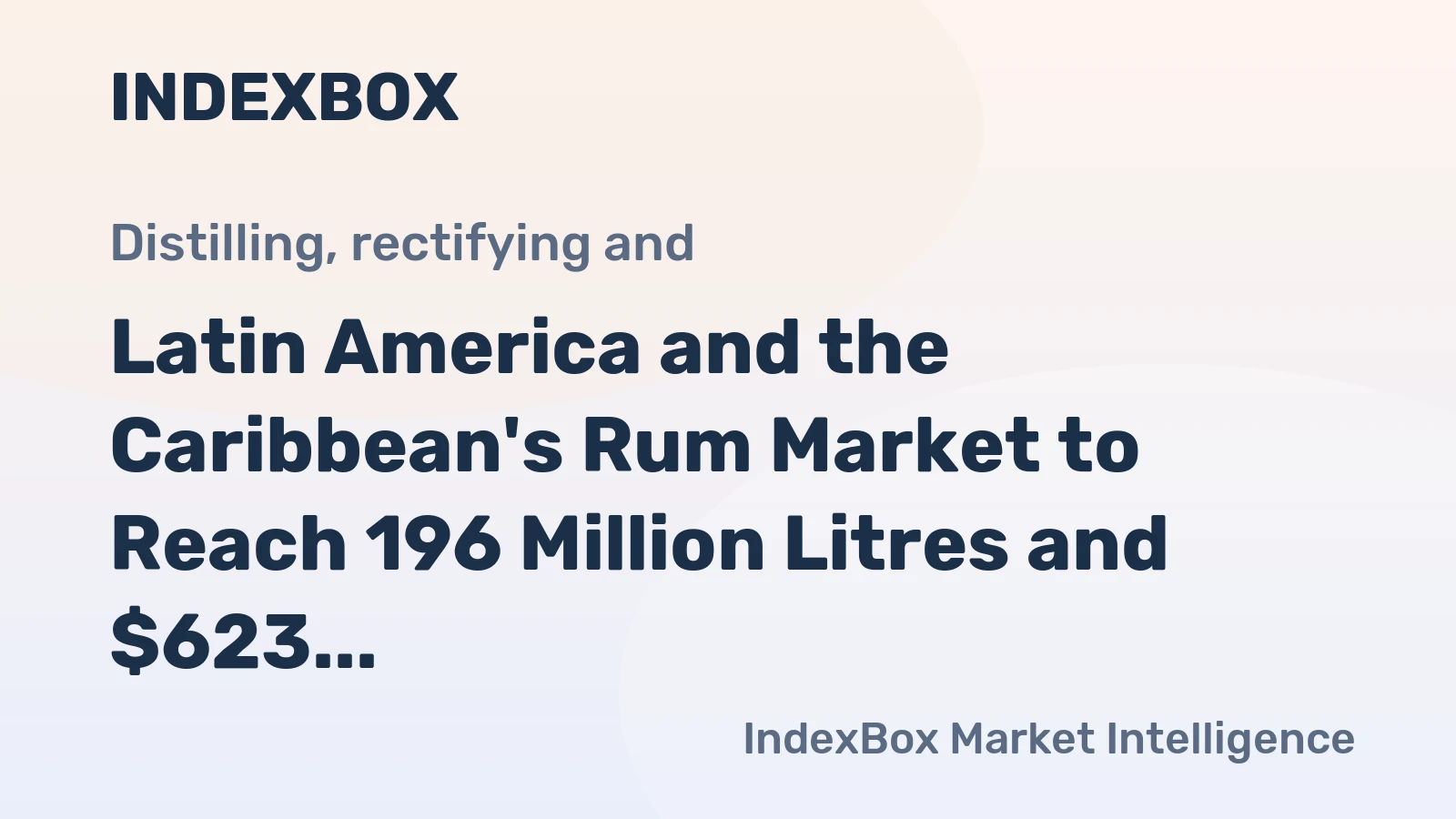 Latin America and the Caribbean's Rum Market to Reach 196 Million Litres and $623 Million in Value