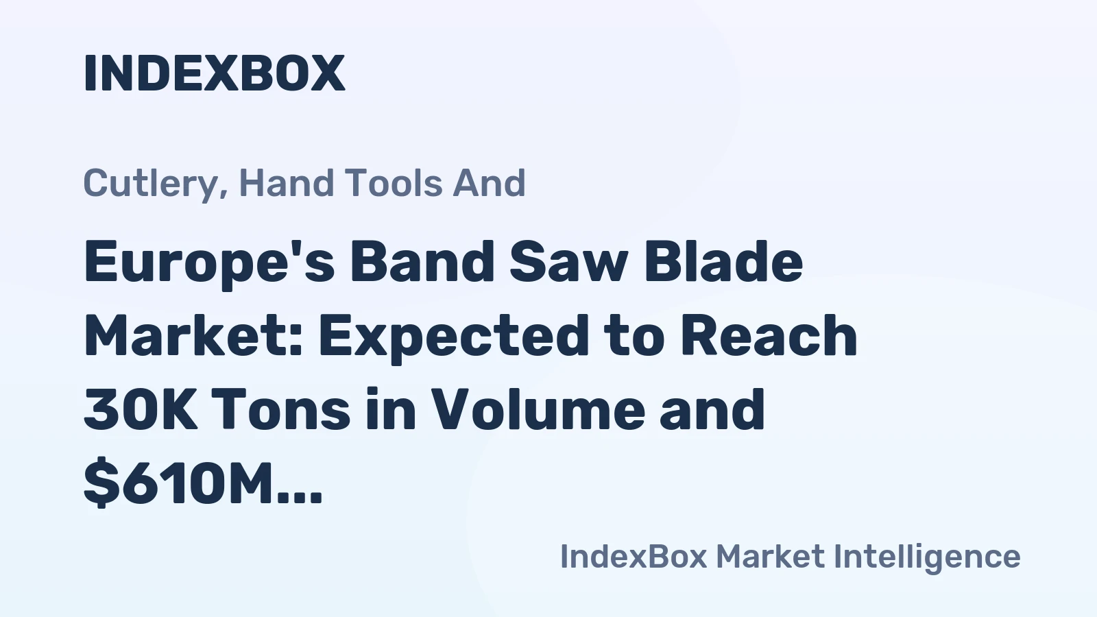 Europe's Band Saw Blade Market: Expected to Reach 30K Tons in Volume and $610M in Value by 2035