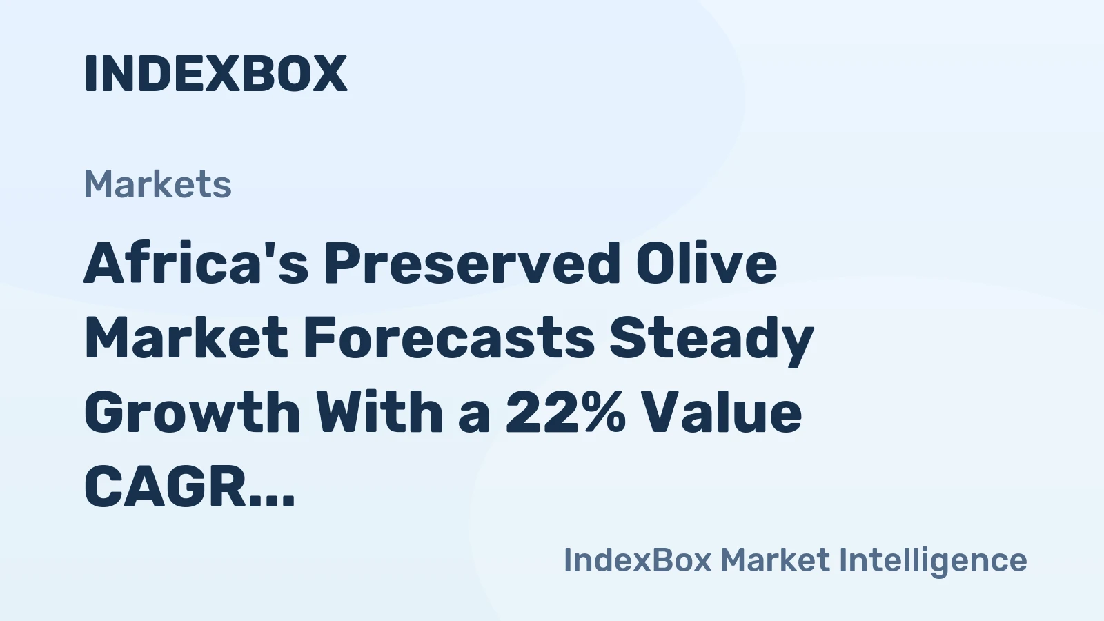 Africa's Preserved Olive Market Forecasts Steady Growth With a 22% Value CAGR
