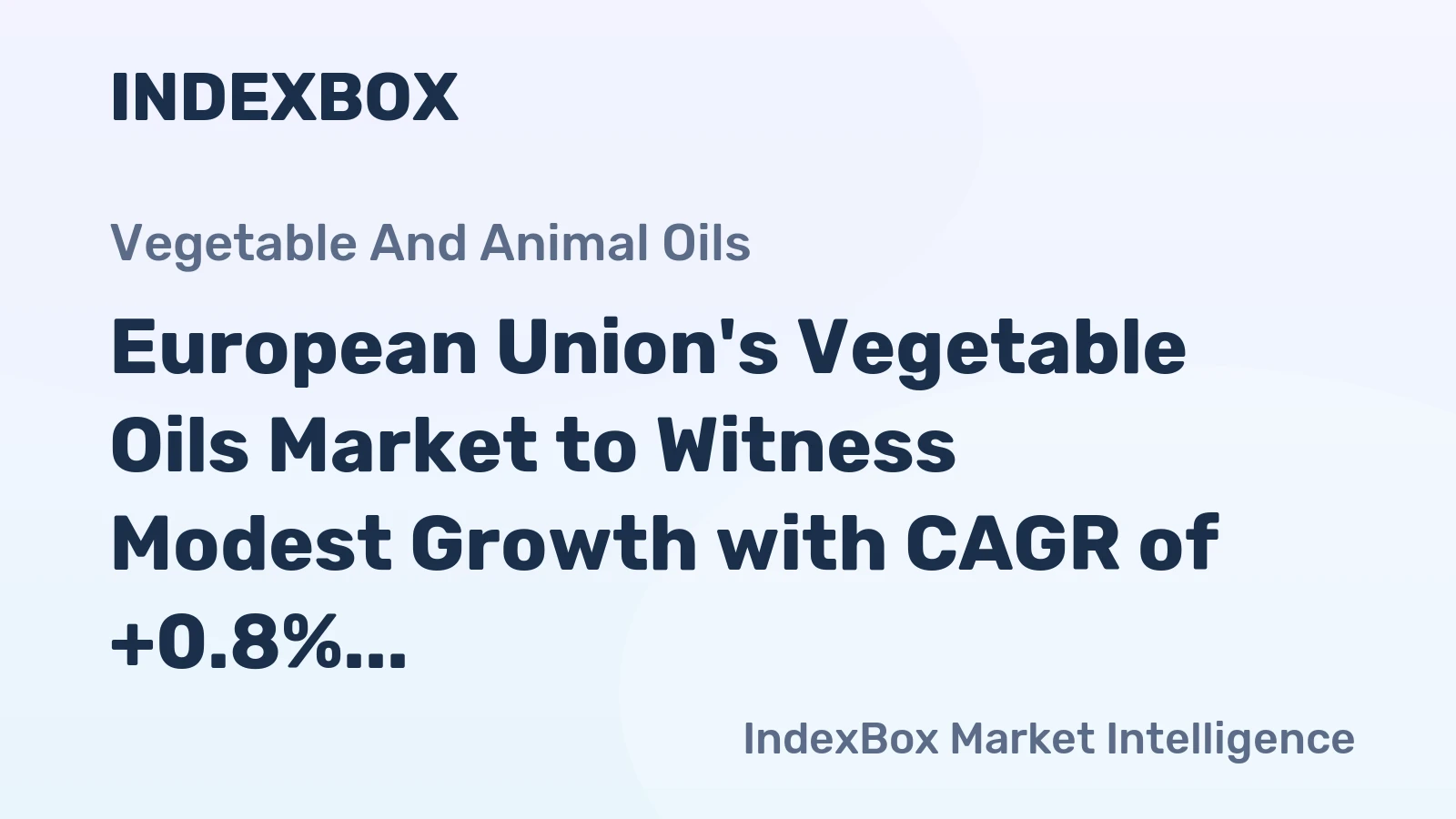 European Union's Vegetable Oils Market to Witness Modest Growth with CAGR of +0.8% Over Next Decade