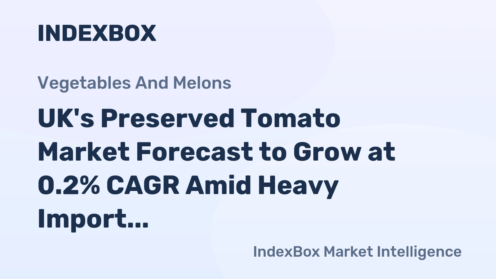 UK's Preserved Tomato Market Forecast to Grow at 0.2% CAGR Amid Heavy Import Reliance
