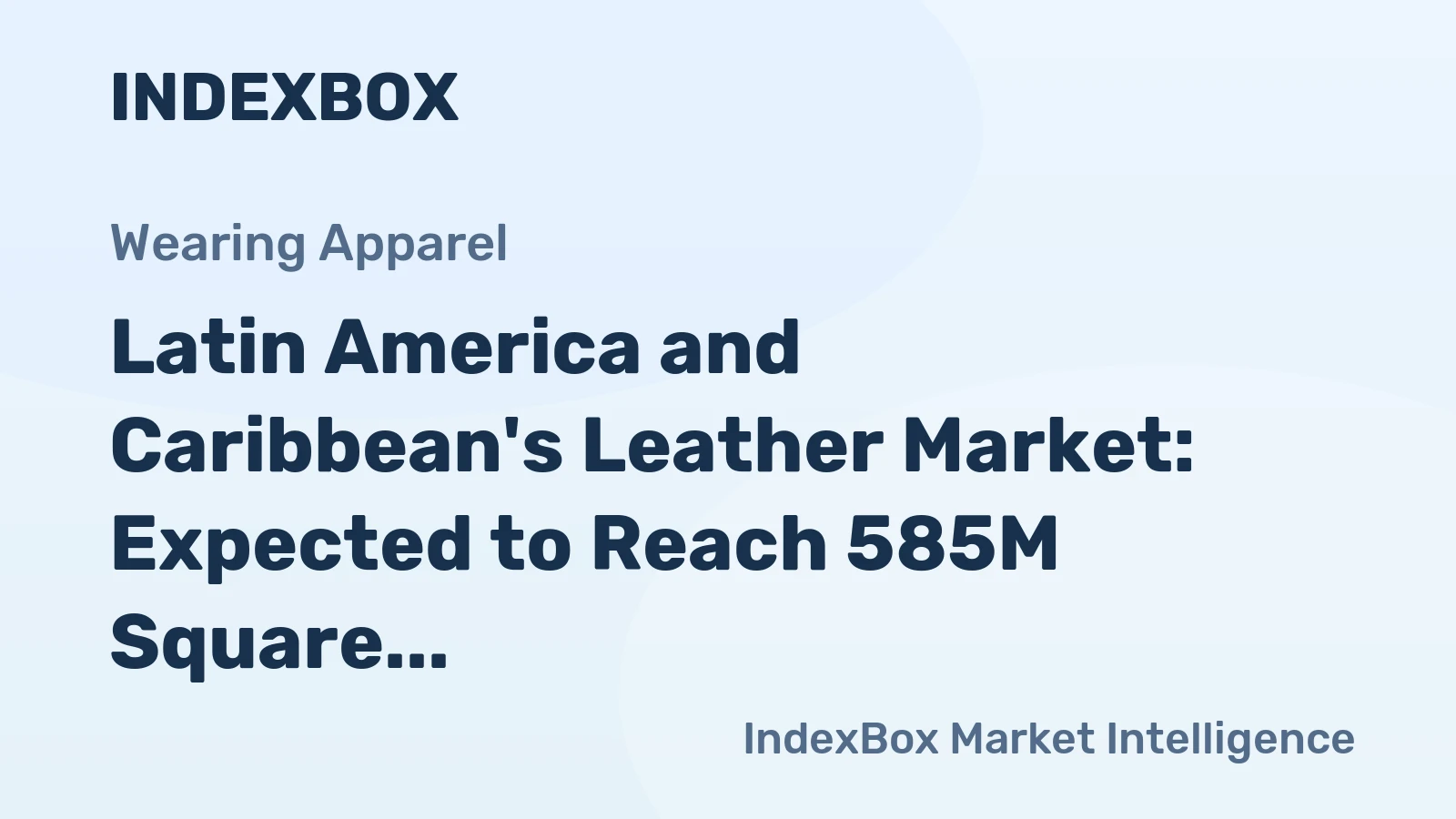 Latin America and Caribbean's Leather Market: Expected to Reach 585M Square Meters in Volume and $3.7B in Value by 2035
