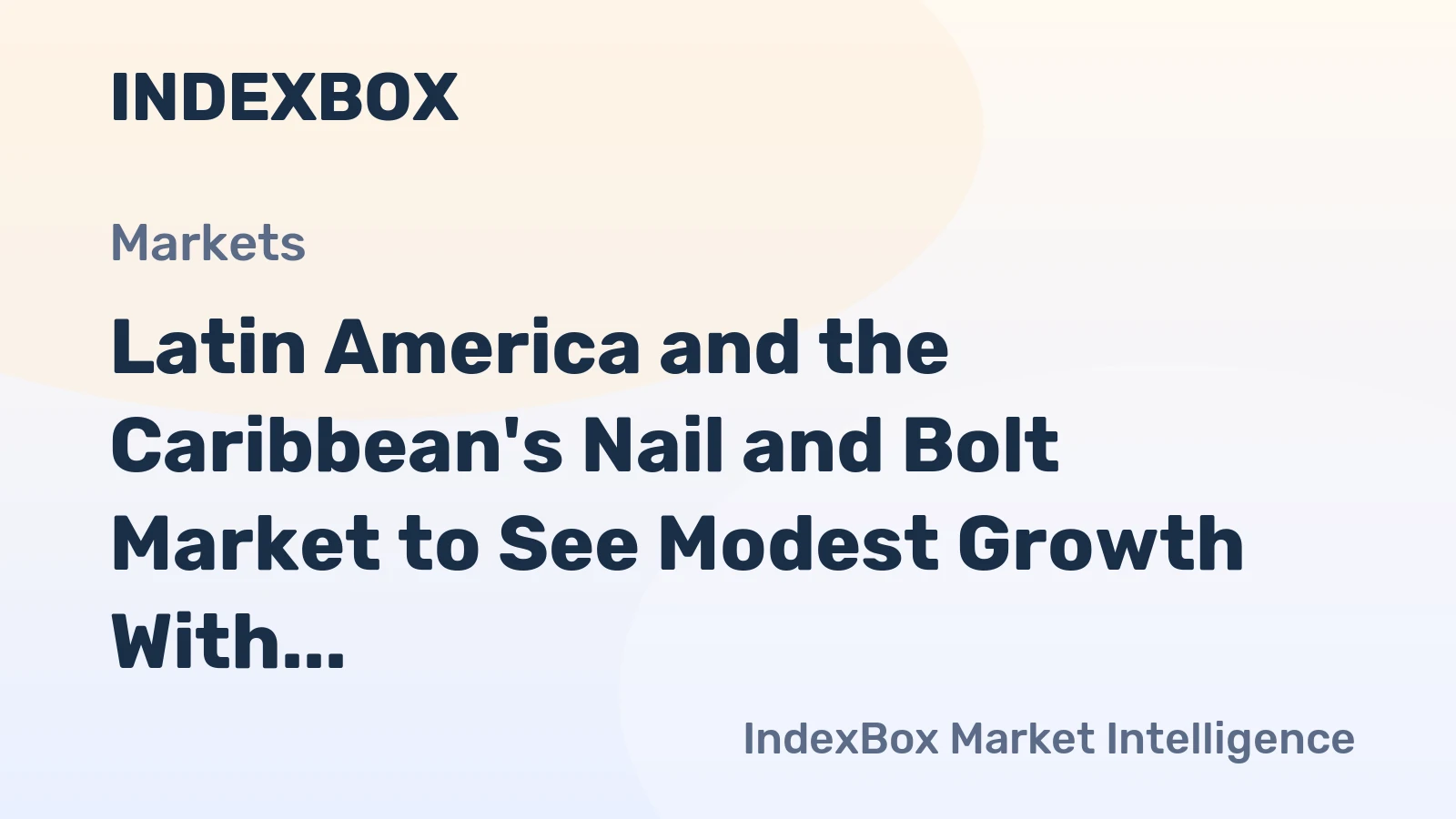 Latin America and the Caribbean's Nail and Bolt Market to See Modest Growth With a +0.6% Volume CAGR