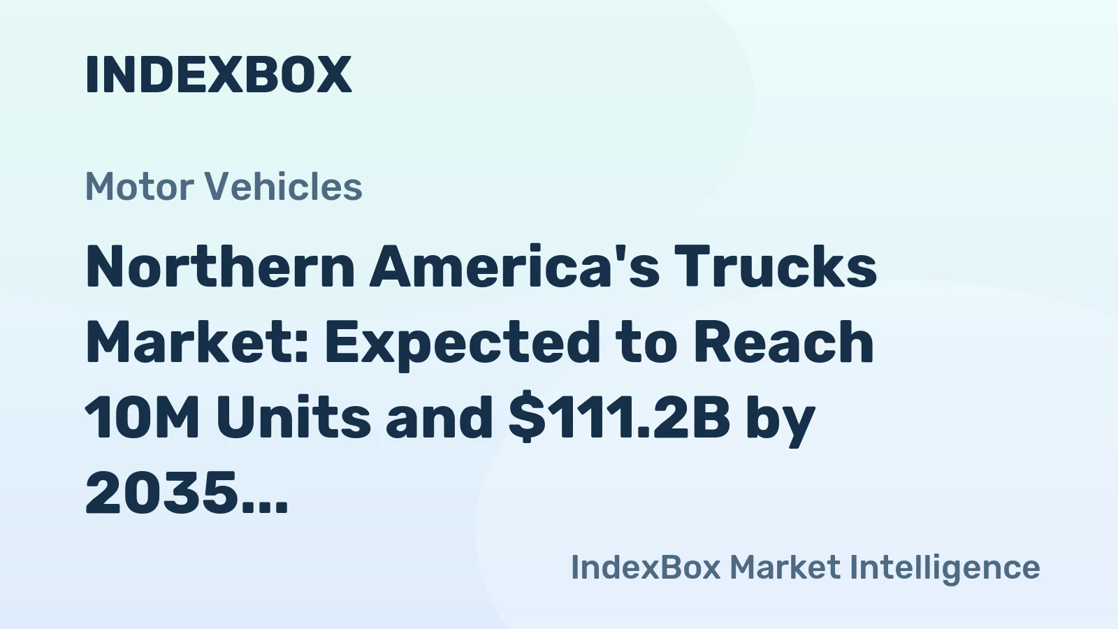 Northern America's Trucks Market: Expected to Reach 10M Units and $111.2B by 2035
