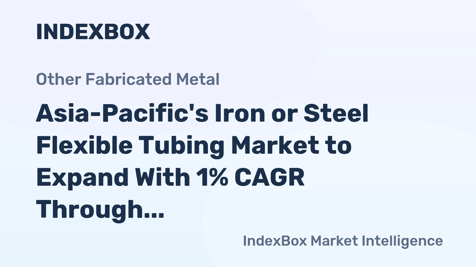 Asia-Pacific's Iron or Steel Flexible Tubing Market to Expand With 1% CAGR Through 2035