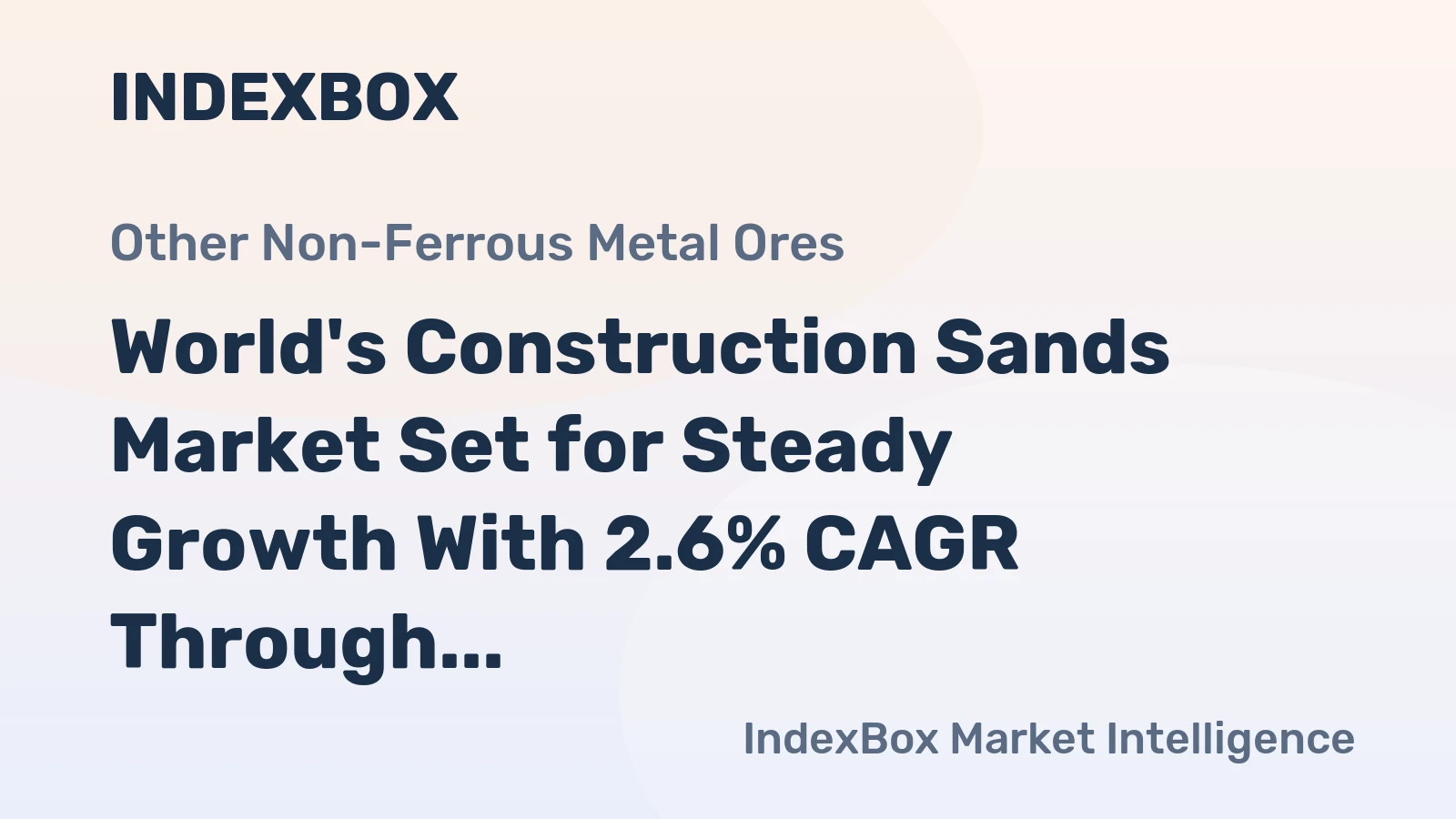 World's Construction Sands Market Set for Steady Growth With 2.6% CAGR Through 2035