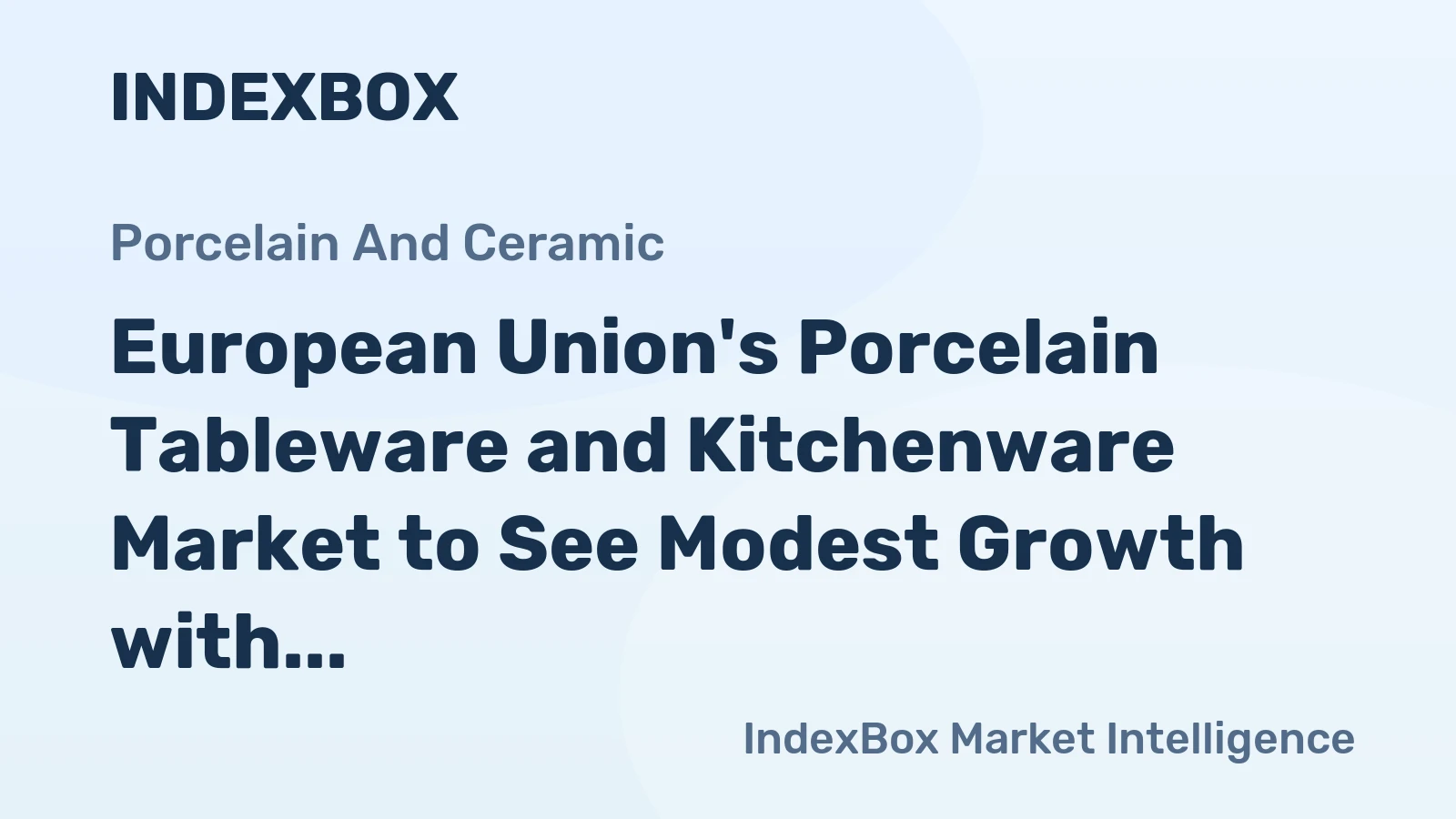 European Union's Porcelain Tableware and Kitchenware Market to See Modest Growth with +1.6% CAGR