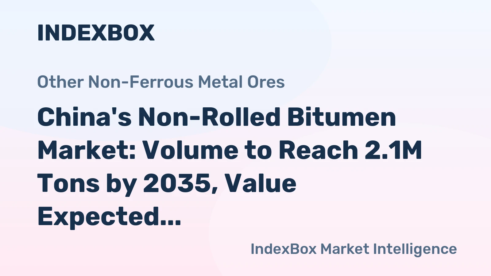 China's Non-Rolled Bitumen Market: Volume to Reach 2.1M Tons by 2035, Value Expected to Hit $1.3B