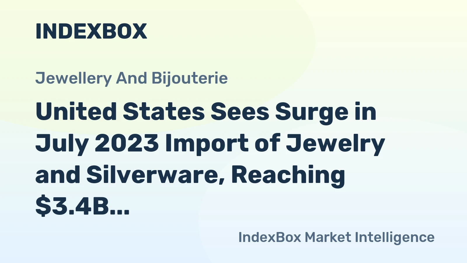 United States Sees Surge in July 2023 Import of Jewelry and Silverware, Reaching $3.4B