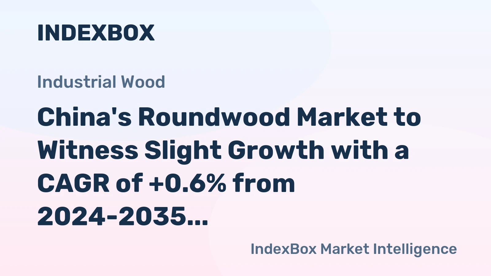 China's Roundwood Market to Witness Slight Growth with a CAGR of +0.6% from 2024-2035