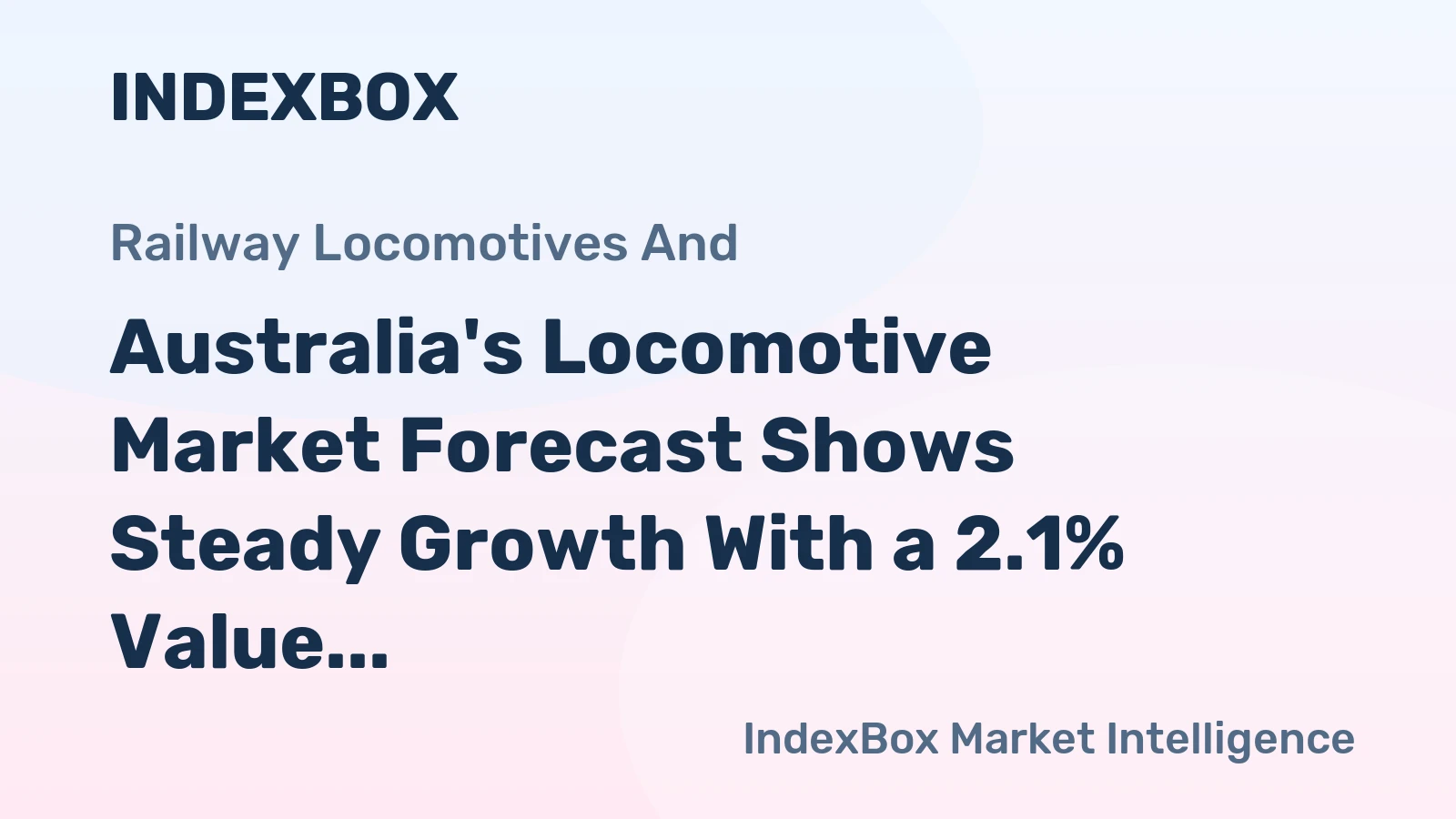 Australia's Locomotive Market Forecast Shows Steady Growth With a 2.1% Value CAGR