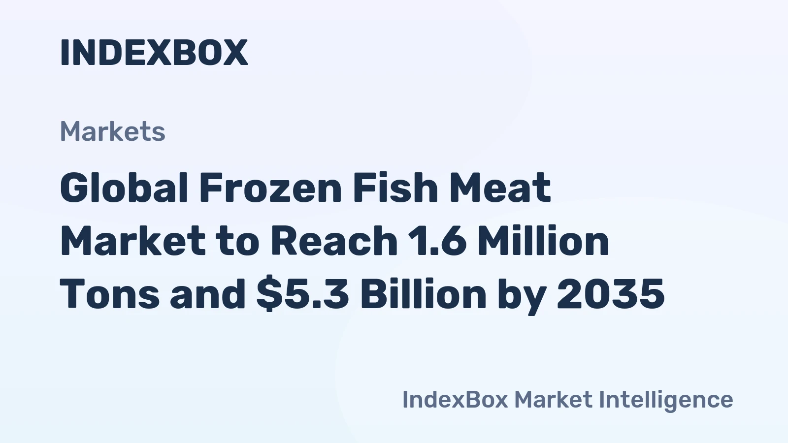 Global Frozen Fish Meat Market to Reach 1.6 Million Tons and $5.3 Billion by 2035