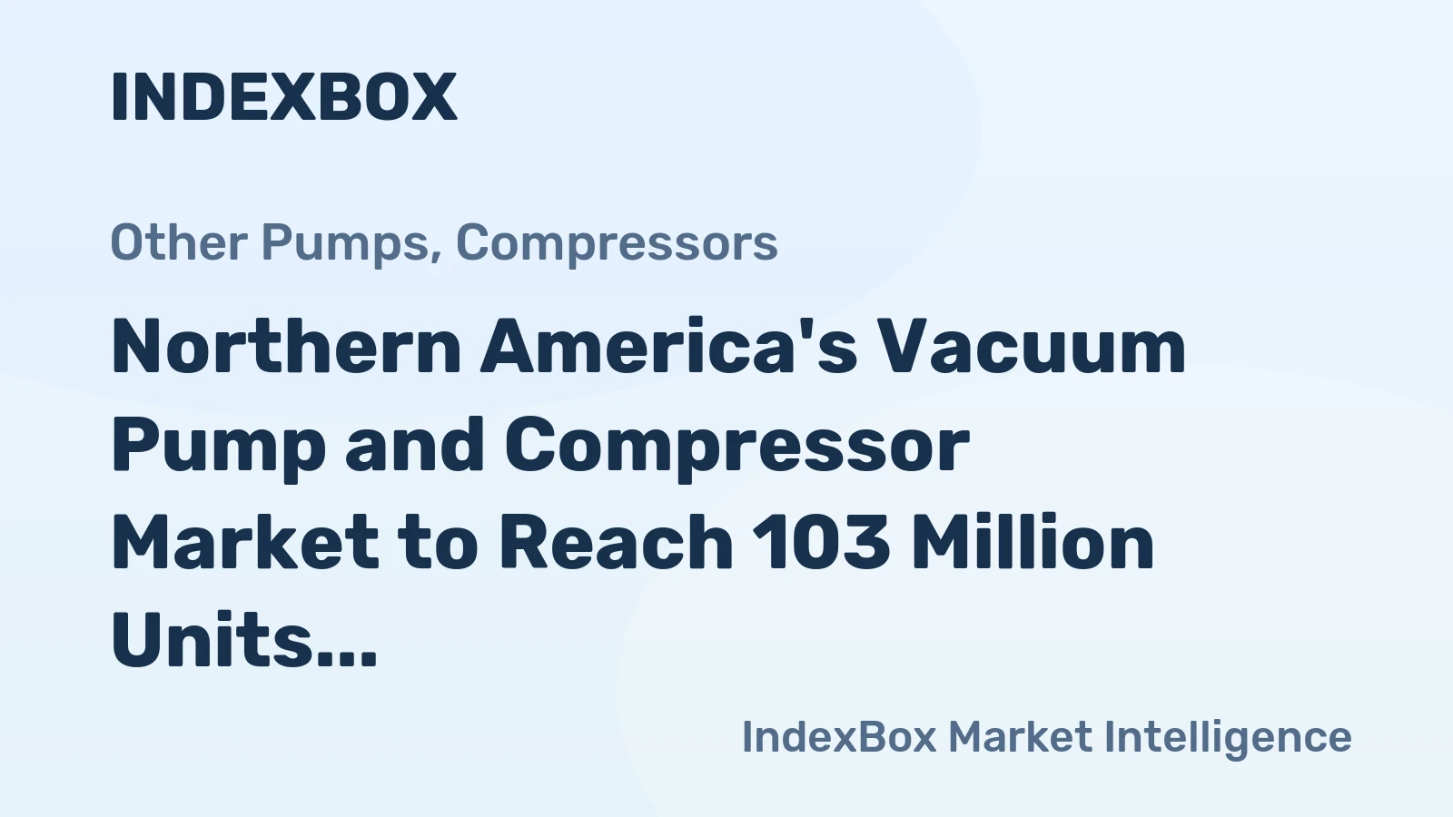 Northern America's Vacuum Pump and Compressor Market to Reach 103 Million Units Valued at $13.3 Billion by 2035
