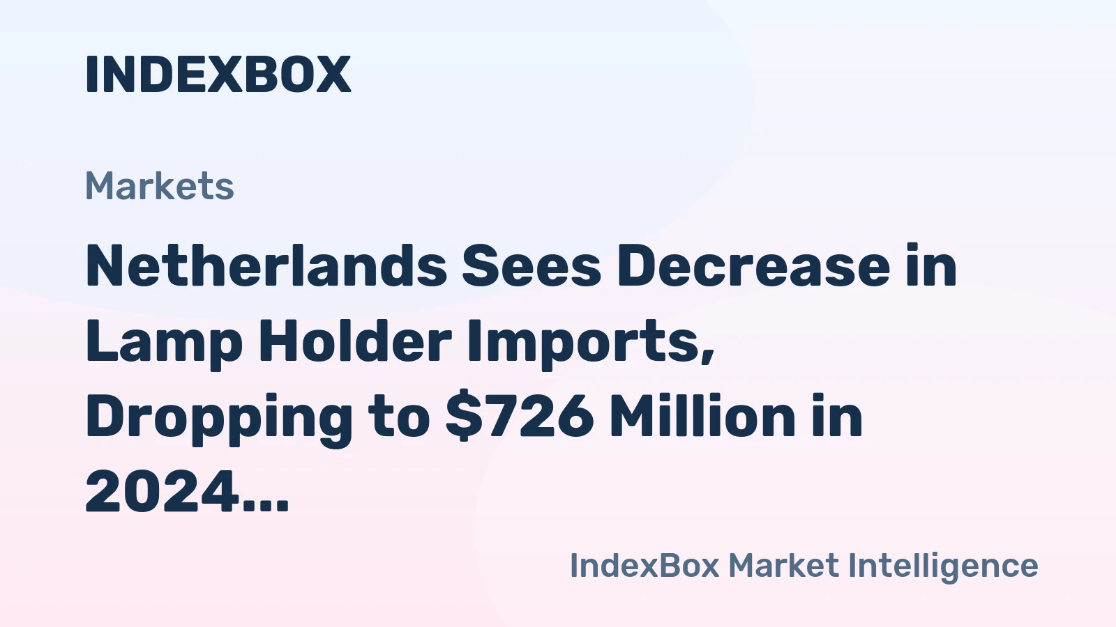 Netherlands Sees Decrease in Lamp Holder Imports, Dropping to $726 Million in 2024