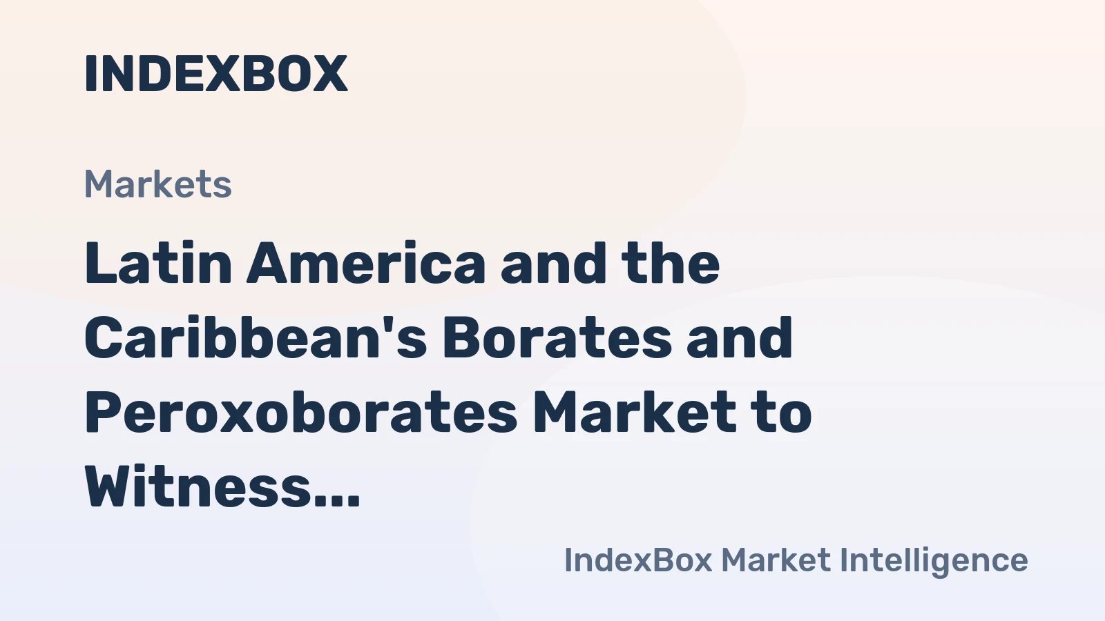 Latin America and the Caribbean's Borates and Peroxoborates Market to Witness Steady Growth Over Next Decade, Reaching 105K Tons and $110M in Value by 2035