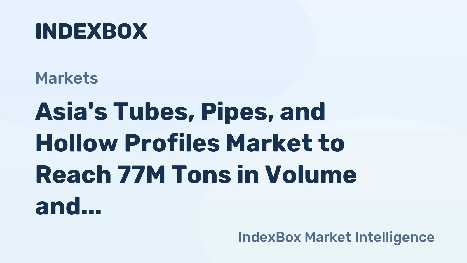 Asia's Tubes, Pipes, and Hollow Profiles Market to Reach 77M Tons in Volume and $151.6B in Value by 2035