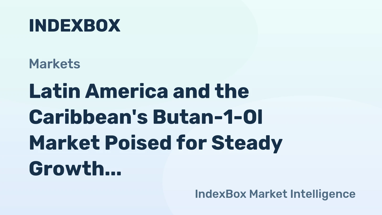 Latin America and the Caribbean's Butan-1-Ol Market Poised for Steady Growth With a 2.8% CAGR in Value