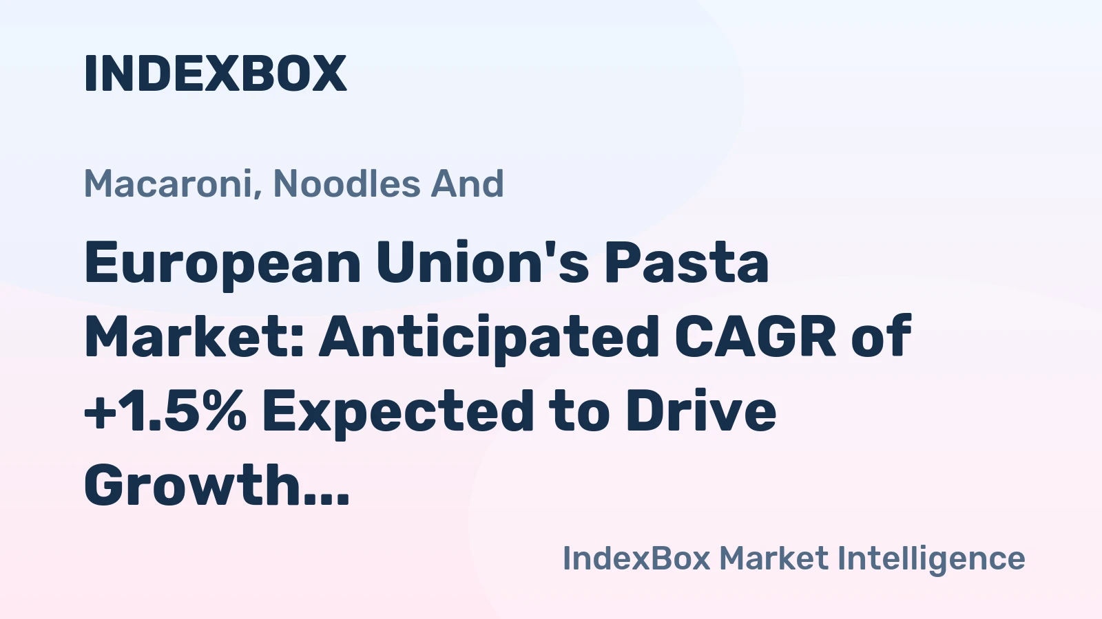 European Union's Pasta Market: Anticipated CAGR of +1.5% Expected to Drive Growth Over Next Decade