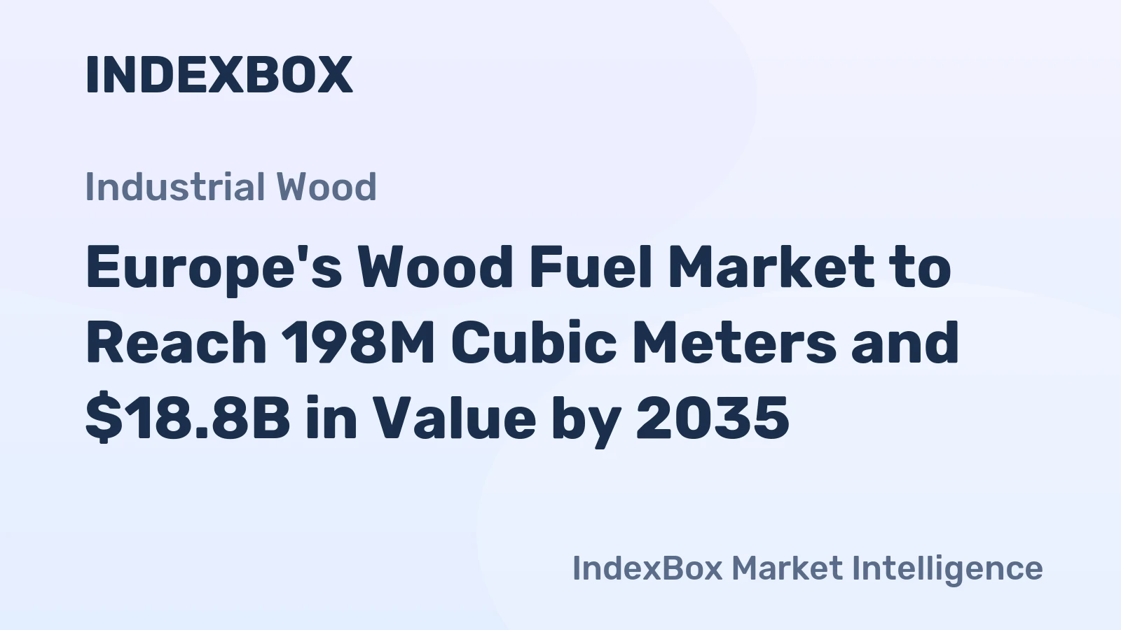 Europe's Wood Fuel Market to Reach 198M Cubic Meters and $18.8B in Value by 2035
