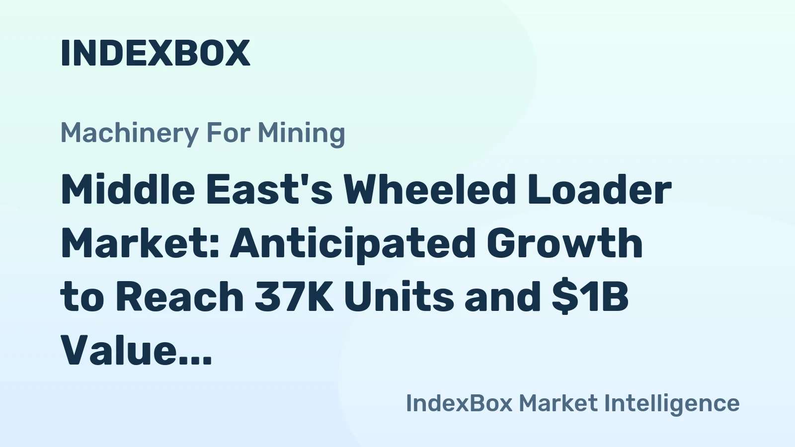Middle East's Wheeled Loader Market: Anticipated Growth to Reach 37K Units and $1B Value by 2035
