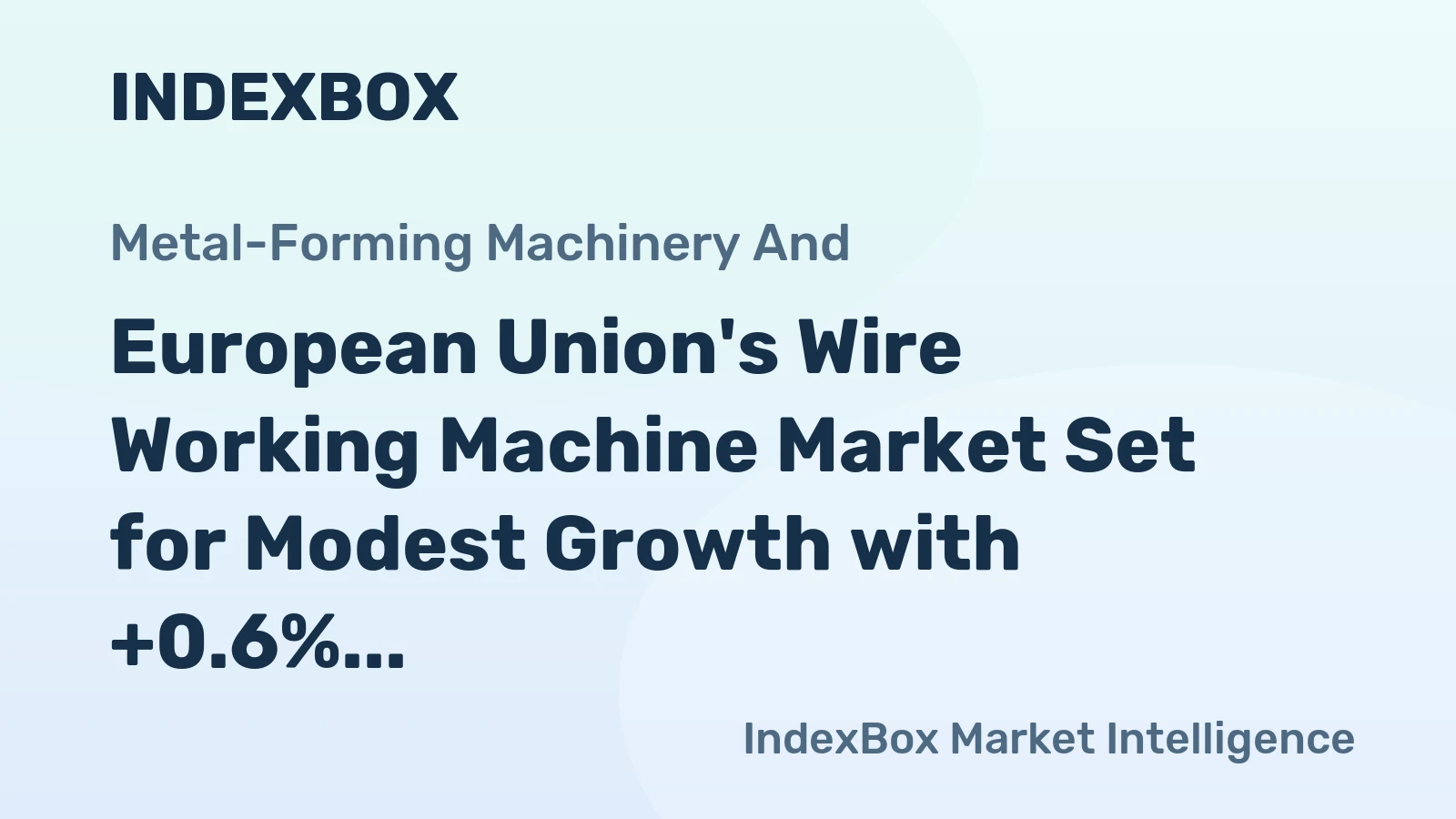 European Union's Wire Working Machine Market Set for Modest Growth with +0.6% Volume CAGR