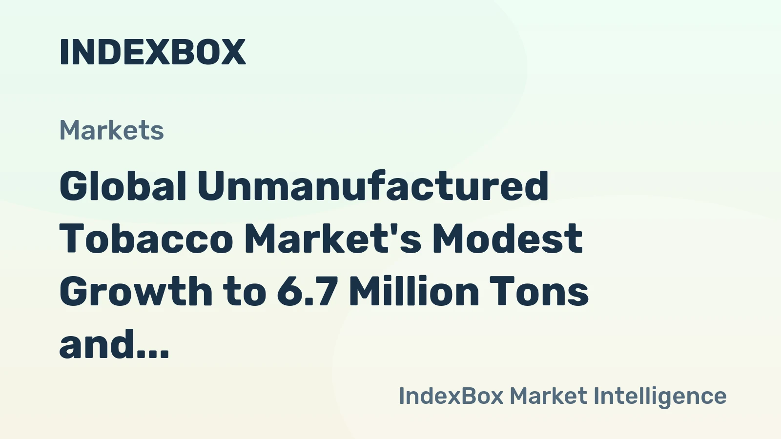Global Unmanufactured Tobacco Market's Modest Growth to 6.7 Million Tons and $44.7 Billion by 2035