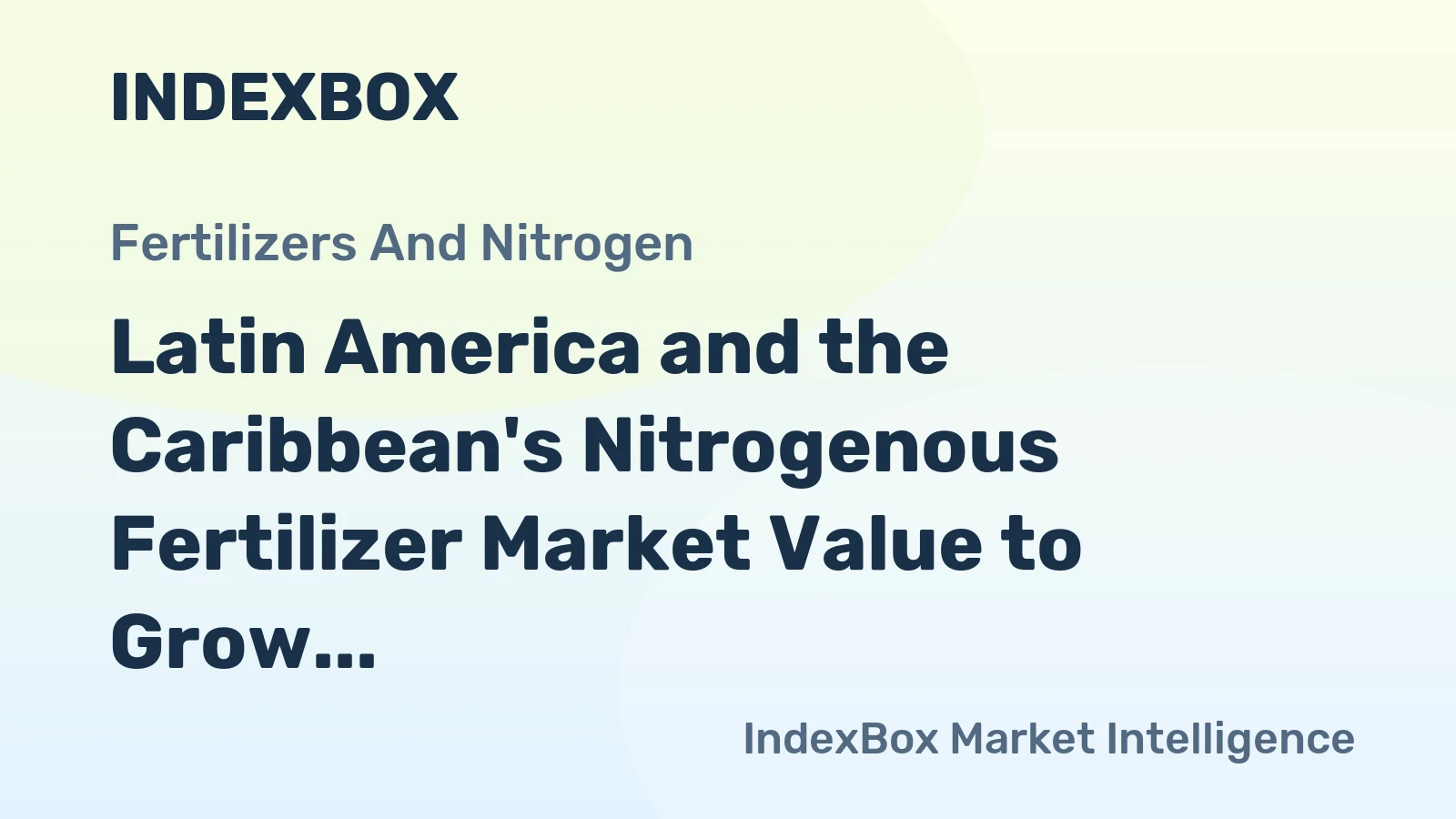 Latin America and the Caribbean's Nitrogenous Fertilizer Market Value to Grow at a 1.9% CAGR Through 2035