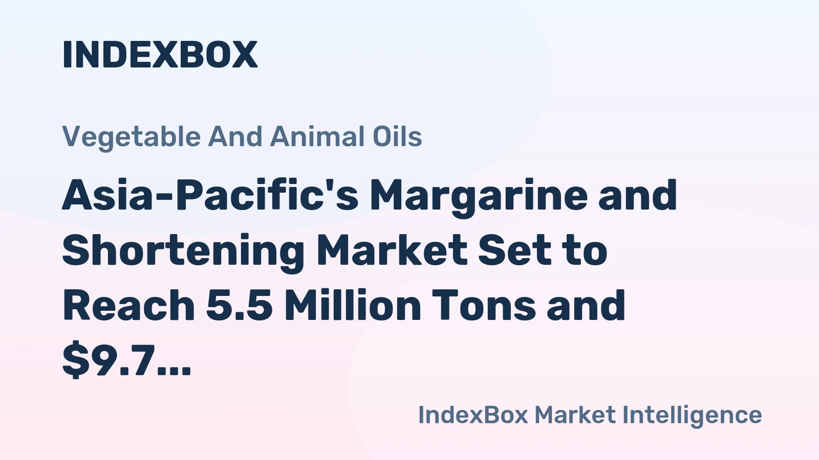 Asia-Pacific's Margarine and Shortening Market Set to Reach 5.5 Million Tons and $9.7 Billion