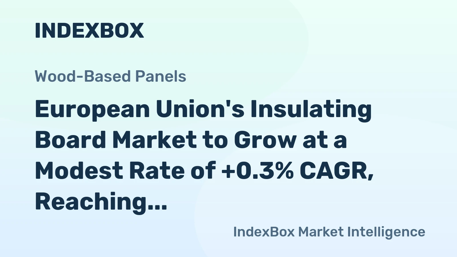 European Union's Insulating Board Market to Grow at a Modest Rate of +0.3% CAGR, Reaching $2.2B by 2035