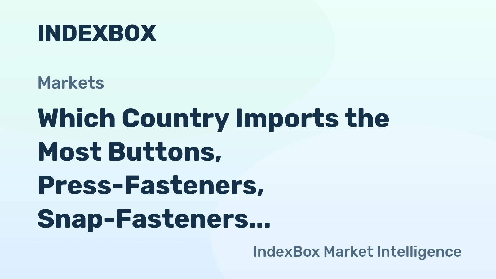 Which Country Imports the Most Buttons, Press-Fasteners, Snap-Fasteners and Press-Studs in the World?